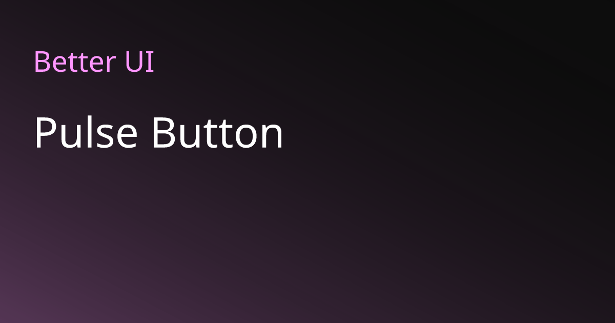 Pulse Button | Better UI