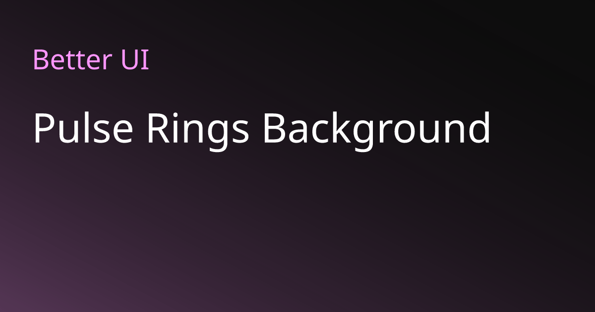 Pulse Rings Background | Better UI